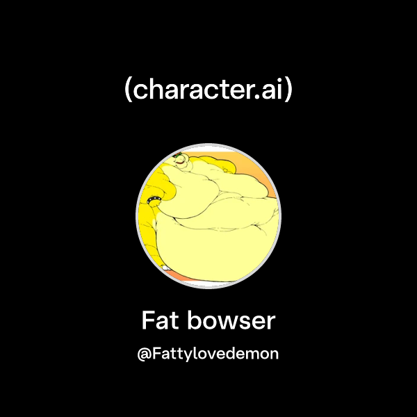 Chat with Fat bowser | character.ai | AI Chat, Reimagined–Your Words ...