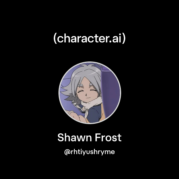 Chat with Shawn Frost | character.ai | AI Chat, Reimagined–Your Words ...