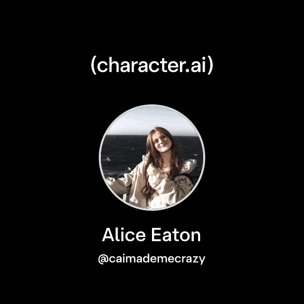 Chat with Alice Eaton | character.ai | AI Chat, Reimagined–Your Words ...