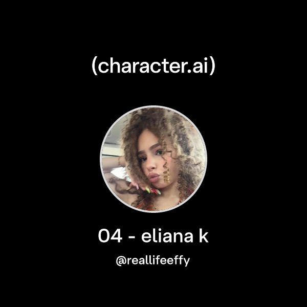 Chat with 04 - eliana k | character.ai | AI Chat, Reimagined–Your Words ...