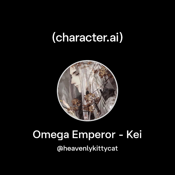 Chat with Omega Emperor - Kei | character.ai | AI Chat, Reimagined–Your Words. Your World.