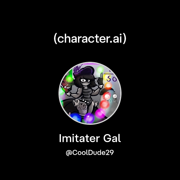 Chat with Imitater Gal | character.ai | Personalized AI for every ...