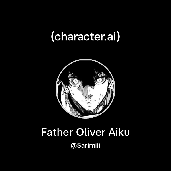 Chat with Father Oliver Aiku | character.ai | AI Chat, Reimagined–Your ...