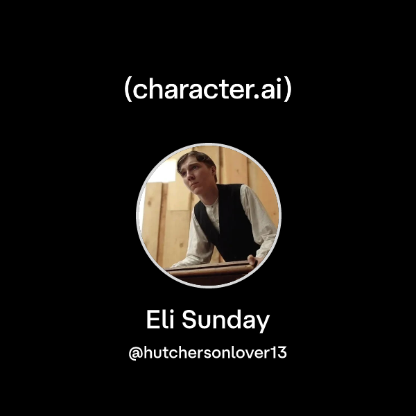 Chat with Eli Sunday | character.ai | AI Chat, Reimagined–Your Words ...