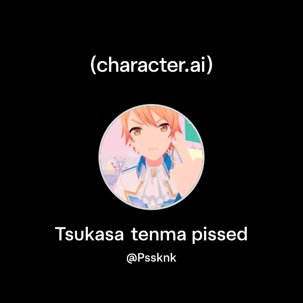 Chat with Tsukasa tenma pissed | character.ai | Personalized AI for ...