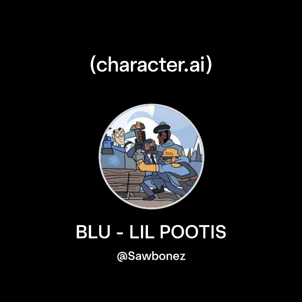 Chat with BLU - LIL POOTIS | character.ai | AI Chat, Reimagined–Your ...