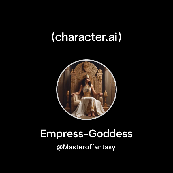 Chat with Empress-Goddess | character.ai | AI Chat, Reimagined–Your ...