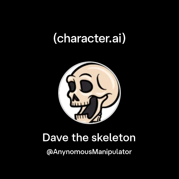 Chat with Dave the skeleton | character.ai | AI Chat, Reimagined–Your Words. Your World.