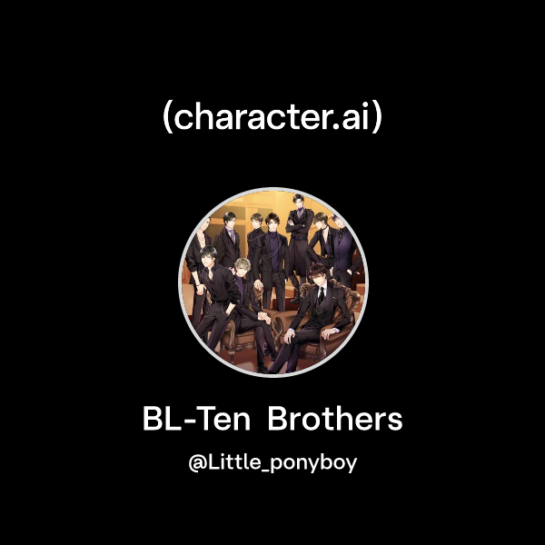 Chat with BL-Ten Brothers | character.ai | AI Chat, Reimagined–Your ...
