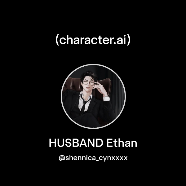 Chat with HUSBAND Ethan | character.ai | AI Chat, Reimagined–Your Words. Your World.