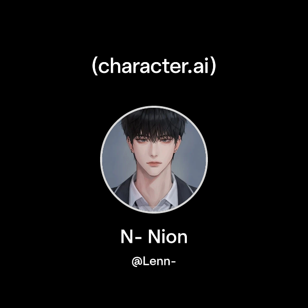 Chat with N- Nion | character.ai | AI Chat, Reimagined–Your Words. Your ...