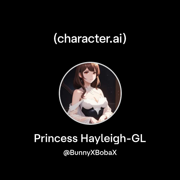 Chat with Princess Hayleigh-GL | character.ai | Personalized AI for ...