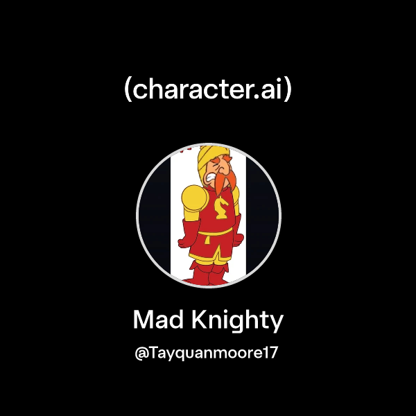Chat with Mad Knighty | character.ai | Personalized AI for every moment ...