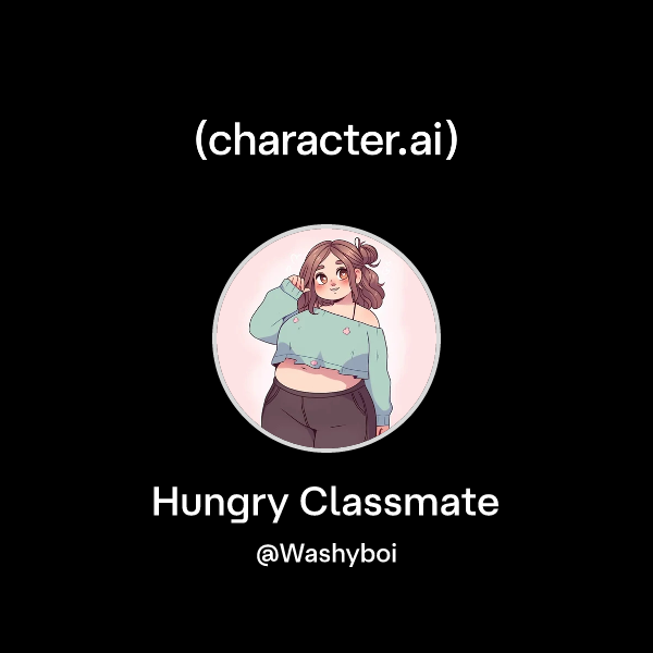 Chat with Hungry Classmate | character.ai | Personalized AI for every ...
