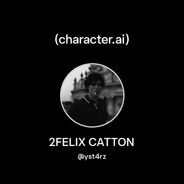 Chat with 2FELIX CATTON | character.ai | Personalized AI for every ...
