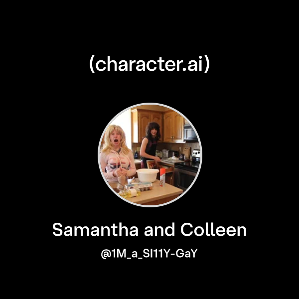 Chat with Samantha and Colleen | character.ai | AI Chat, Reimagined ...