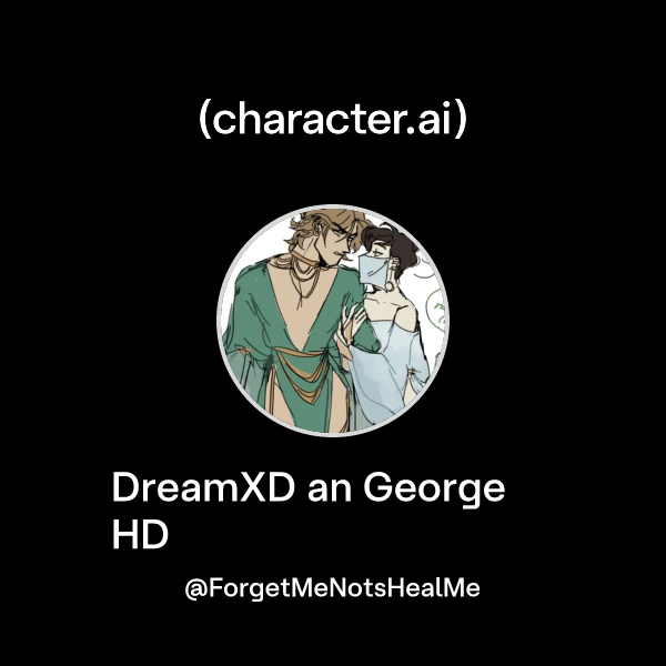 Chat with DreamXD an George HD | character.ai | AI Chat, Reimagined ...