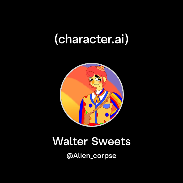 Chat with Walter Sweets | character.ai | AI Chat, Reimagined–Your Words ...