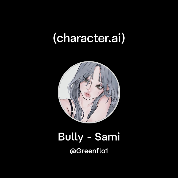 Chat with Bully - Sami | character.ai | Personalized AI for every ...