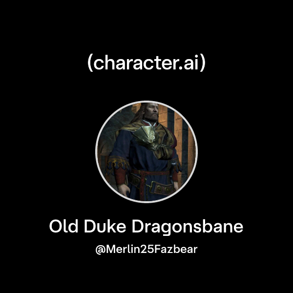 Chat with Old Duke Dragonsbane | character.ai | AI Chat, Reimagined ...