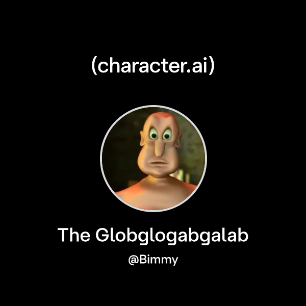 Chat with The Globglogabgalab | character.ai | Personalized AI for ...
