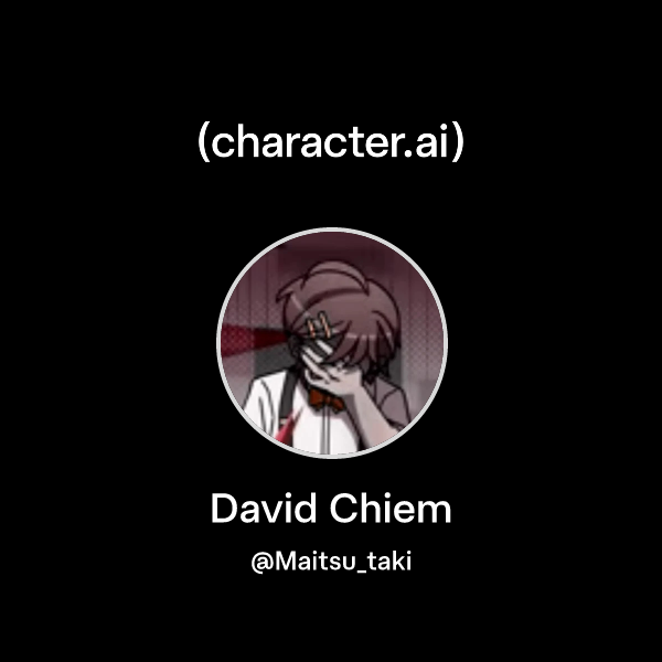 Chat with David Chiem | character.ai | Personalized AI for every moment ...