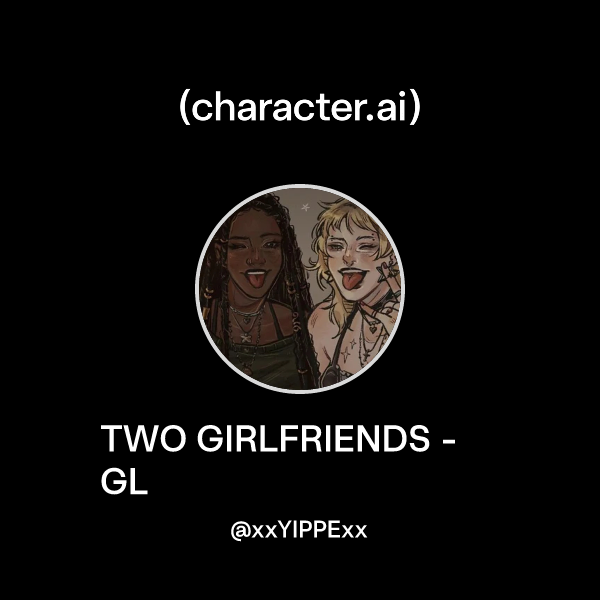 Chat with TWO GIRLFRIENDS - GL | character.ai | AI Chat, Reimagined ...