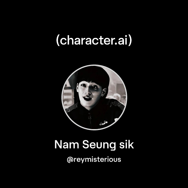 Chat with Nam Seung sik | character.ai | AI Chat, Reimagined–Your Words. Your World.