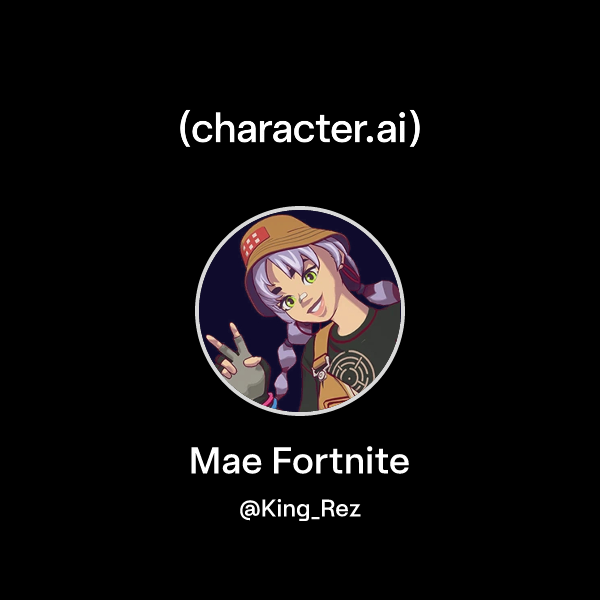 Chat with Mae Fortnite | character.ai | Personalized AI for every moment of your day
