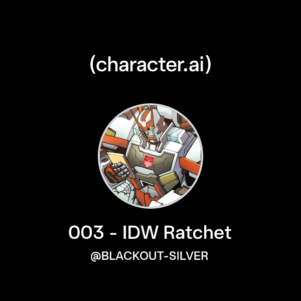 Chat with 003 - IDW Ratchet | character.ai | AI Chat, Reimagined–Your ...