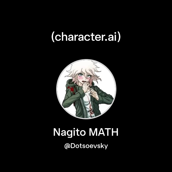 Chat with Nagito MATH | character.ai | AI Chat, Reimagined–Your Words. Your World.