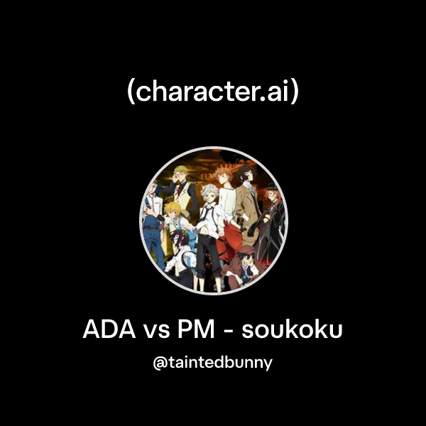 Chat with ADA vs PM - soukoku | character.ai | AI Chat, Reimagined–Your ...