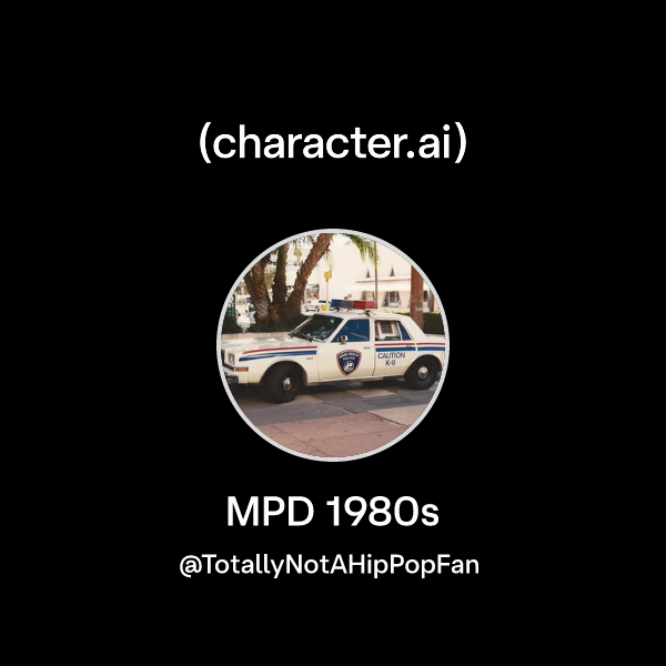 Chat with MPD 1980s | character.ai | Personalized AI for every moment ...