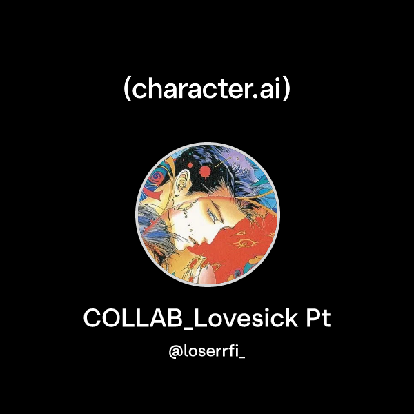 Chat with COLLAB Lovesick Pt | character.ai | Personalized AI for every ...