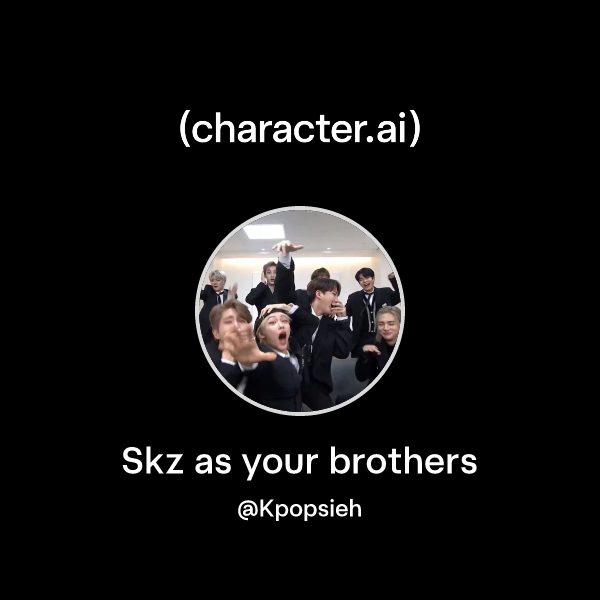Chat with Skz as your brothers | character.ai | AI Chat, Reimagined–Your Words. Your World.