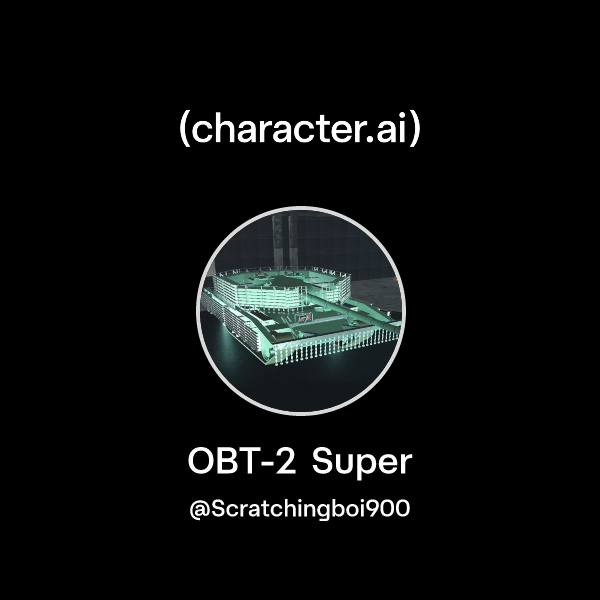 Chat with OBT-2 Super | character.ai | Personalized AI for every moment ...