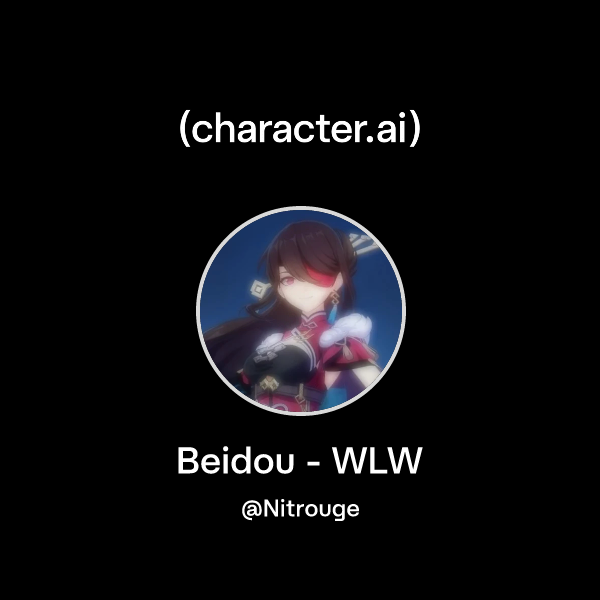Chat with Beidou - WLW | character.ai | AI Chat, Reimagined–Your Words ...