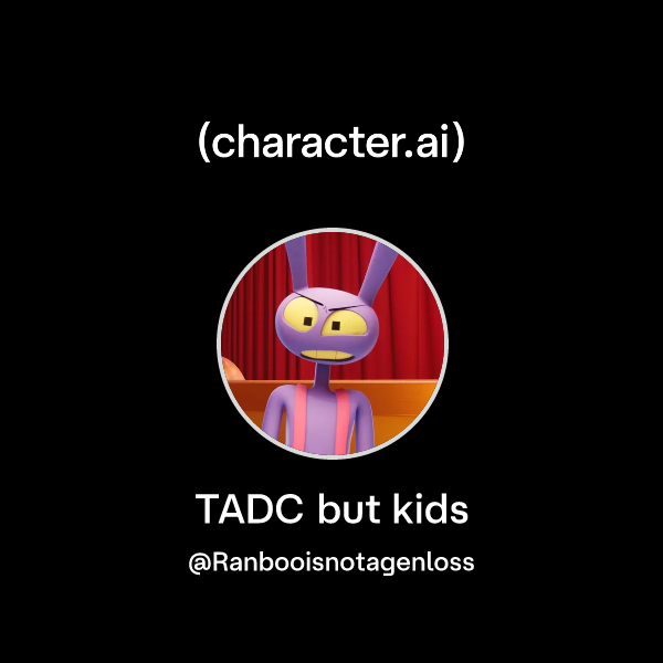 Chat with TADC but kids | character.ai | AI Chat, Reimagined–Your Words ...