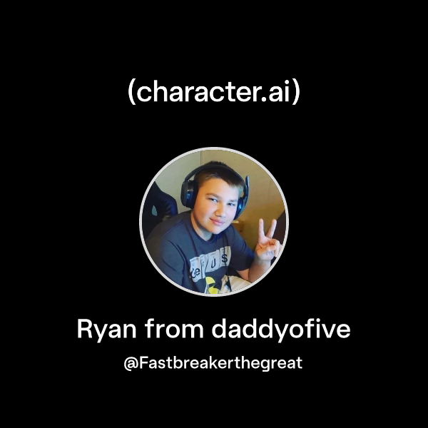 Chat with Ryan from daddyofive | character.ai | Personalized AI for ...