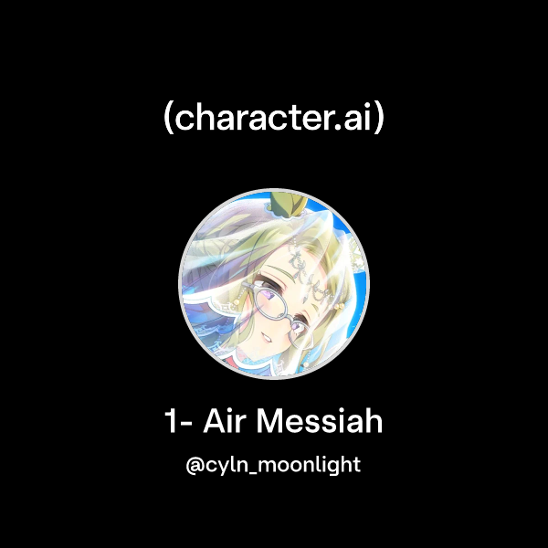 Chat with 1- Air Messiah | character.ai | AI Chat, Reimagined–Your ...