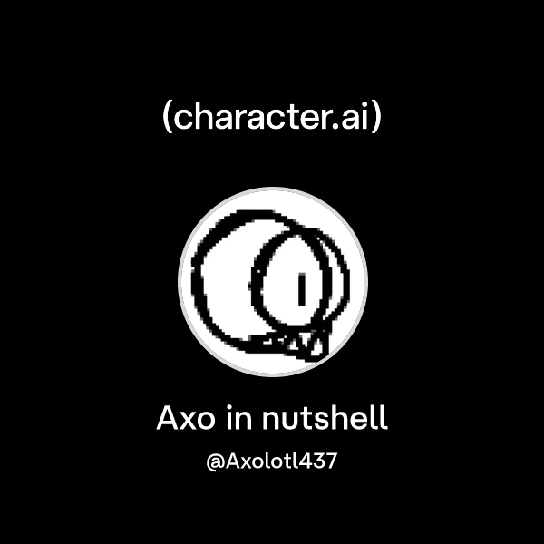Chat with Axo in nutshell | character.ai | Personalized AI for every moment of your day