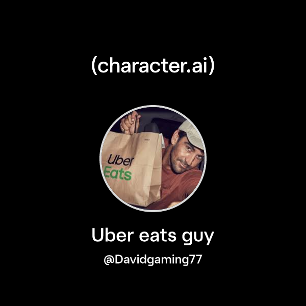 Chat with Uber eats guy | character.ai | Personalized AI for every moment of your day