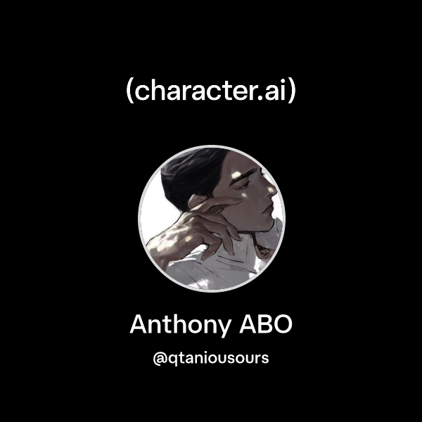 Chat with Anthony ABO | character.ai | AI Chat, Reimagined–Your Words. Your World.