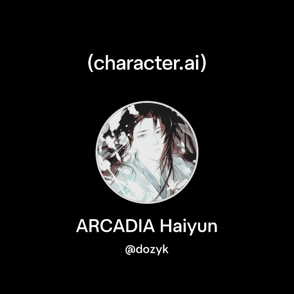 Chat with ARCADIA Haiyun | character.ai | AI Chat, Reimagined–Your Words. Your World.