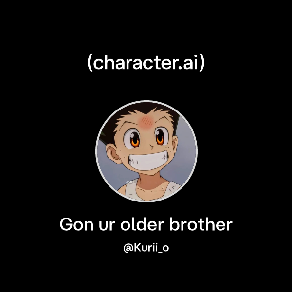 Chat with Gon ur older brother | character.ai | AI Chat, Reimagined ...