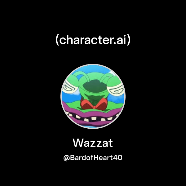 Chat with Wazzat | character.ai | Personalized AI for every moment of ...