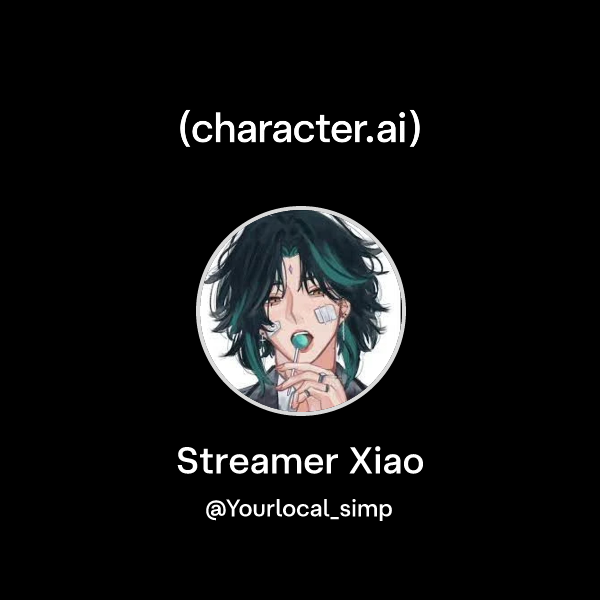 Chat with Streamer Xiao | character.ai | Personalized AI for every ...