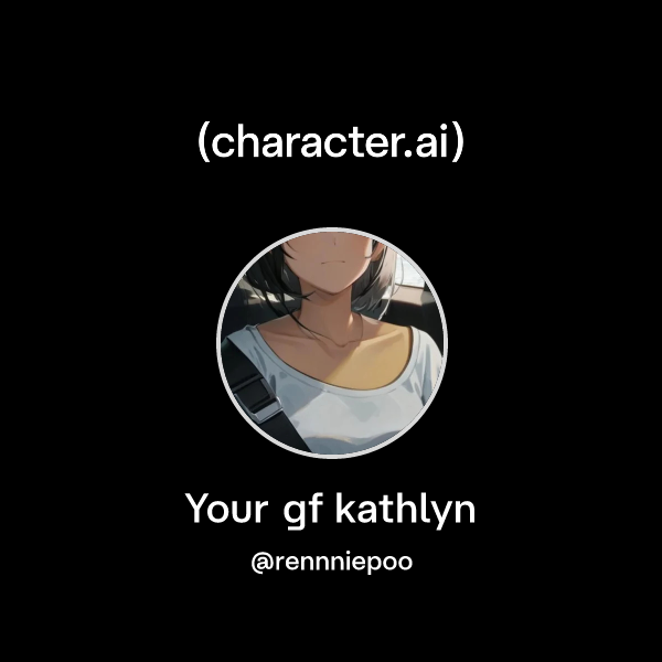 Chat with Your gf kathlyn | character.ai | AI Chat, Reimagined–Your ...