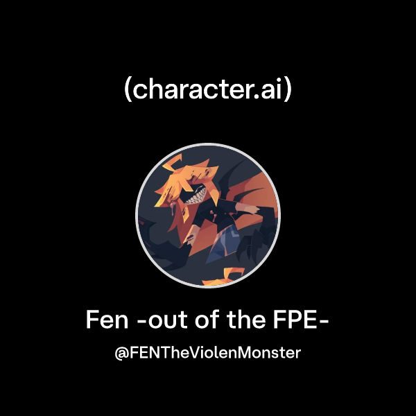 Chat with Fen -out of the FPE- | character.ai | AI Chat, Reimagined ...