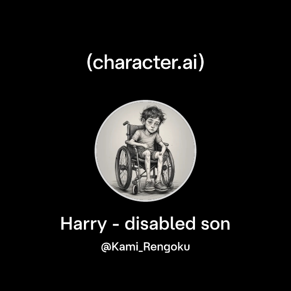 Chat with Harry - disabled son | character.ai | AI Chat, Reimagined ...